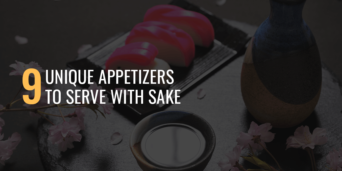 9 Unique Appetizers to Serve With Sake | Best Sake Pairings