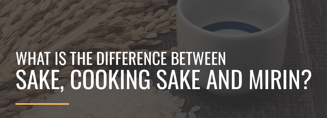 What Is the Difference Between Sake, Cooking Sake, & Mirin?